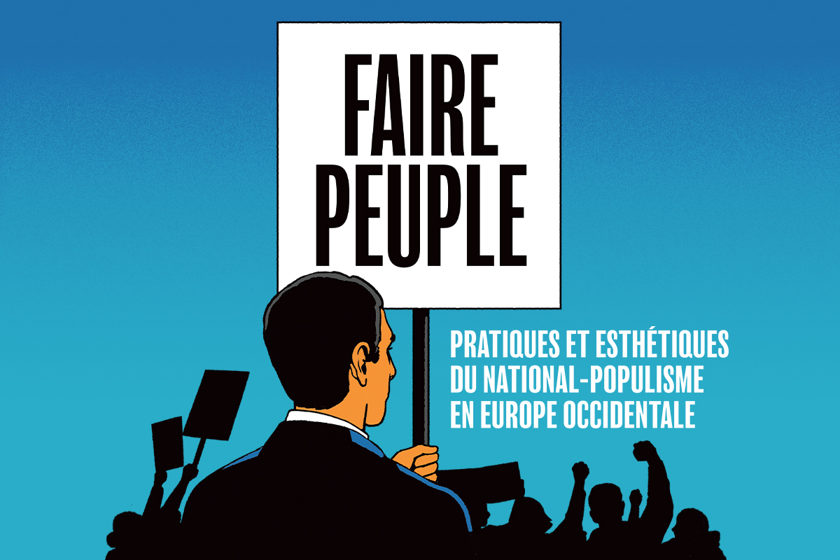 Faire peuple. Pratiques et esthétiques du national-populisme en Europe ...